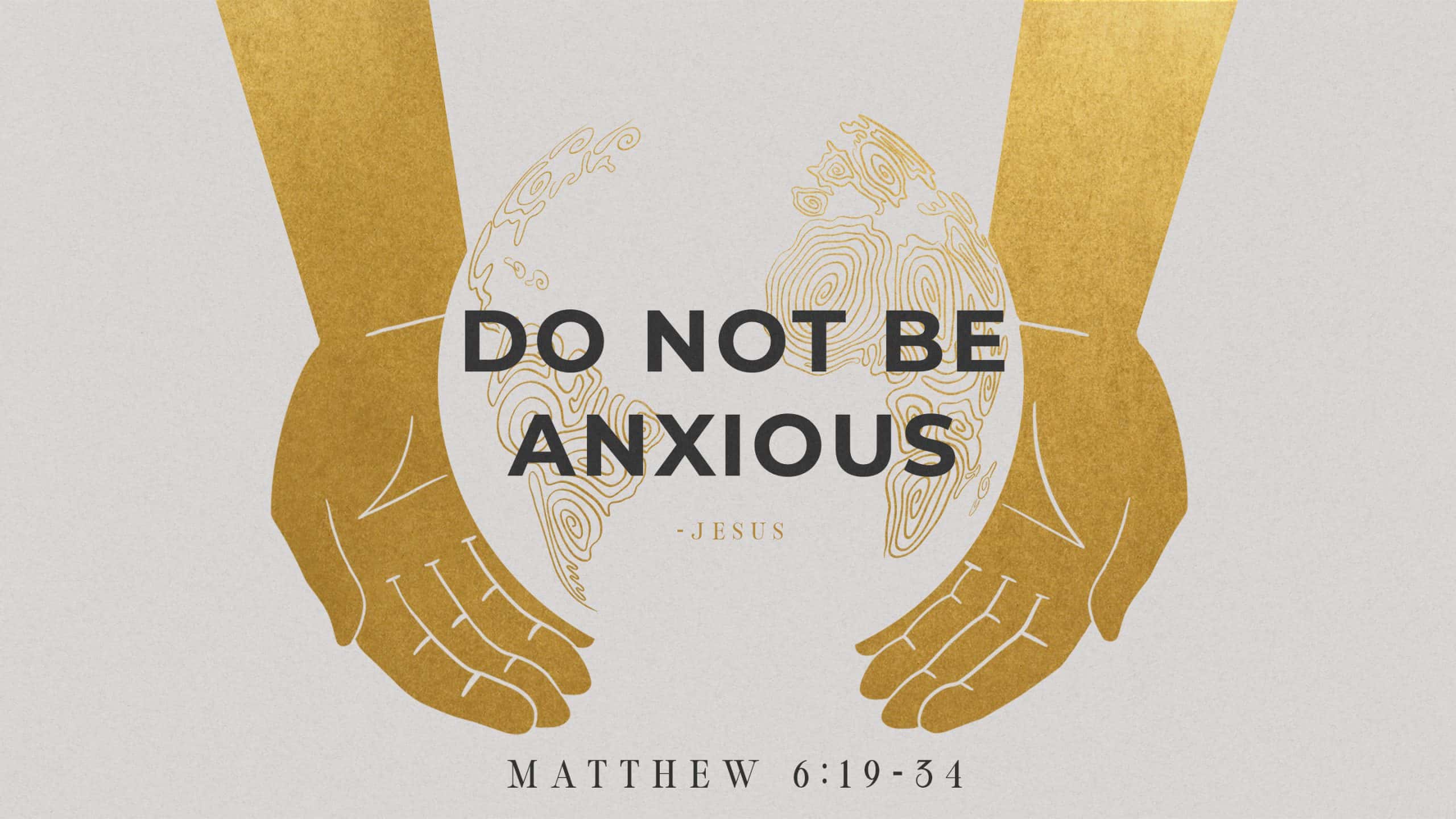 Do Not Be Anxious – Pillar Church of Washington DC